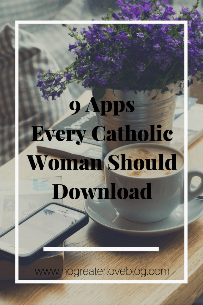 9 Apps Every Catholic Woman Should Download – No Greater Love Blog